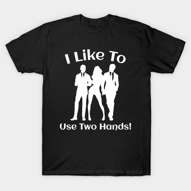 I Like Too Use Two Hands Hotwife Swinger Lifestyle Mmf Threesome For Dark Colors Hotwife T